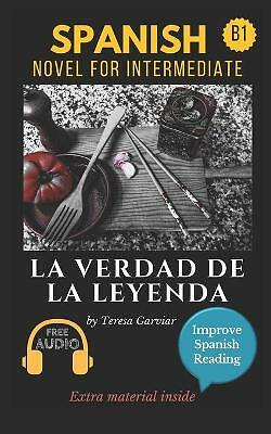 La verdad de la leyenda: Spanish novel for intermediate B1 ...