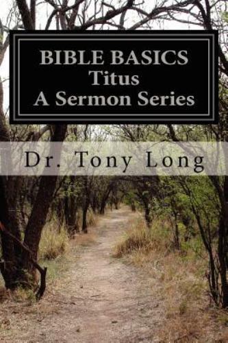 BIBLE BASICS Titus a Sermon Series by Tony Long (2012, Trade Paperback ...