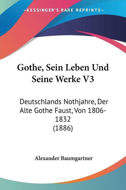 Gothe, Sein Leben Und Seine Werke V3 von Alexander Baumgartner (2010 ...