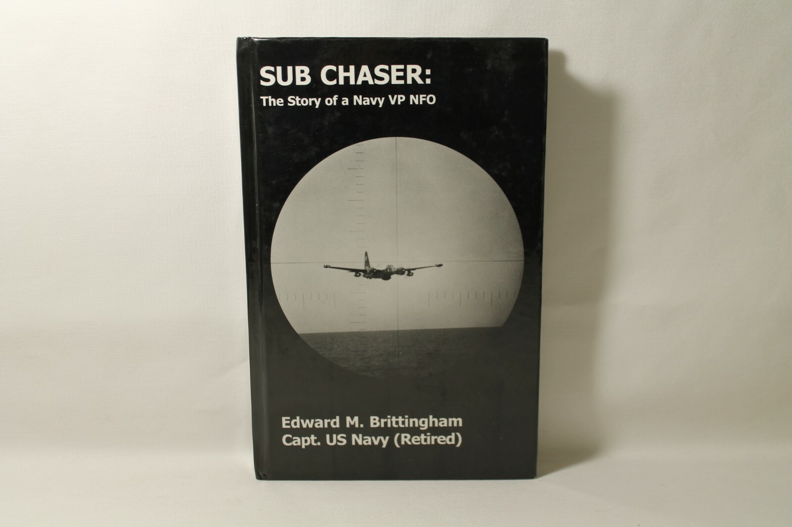 Sub Chaser: The Story of a Navy VP NFO by Edward M. Brittingham Capt ...