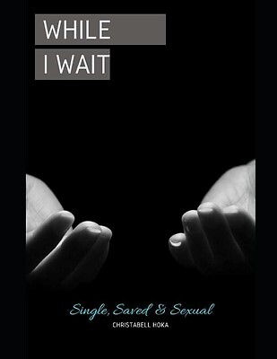 While I wait: Single, Saved & Sexual. The Healing by Hoka, Christabell | eBay