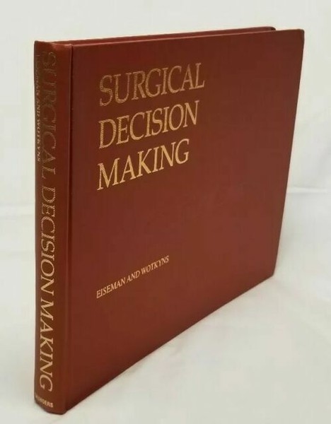 Surgical Decision Making by Roger S. Wotkyns and Ben Eiseman (1978 ...