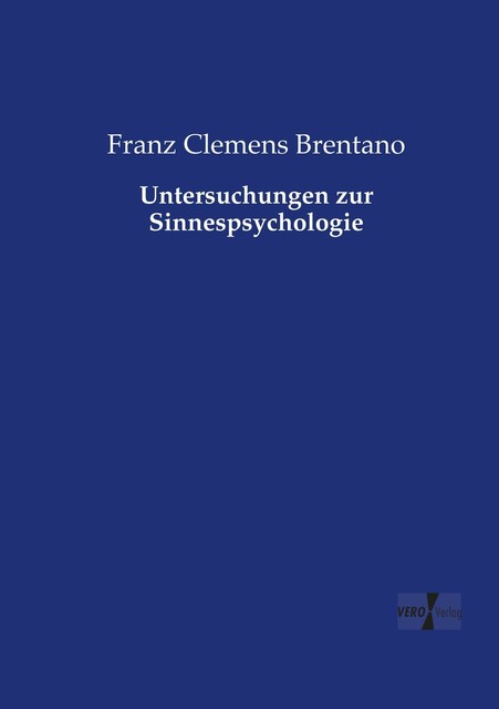 Untersuchungen zur Sinnespsychologie von Franz Clemens Brentano (2019 ...