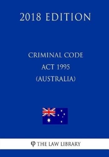The Law Library Criminal Code Act 1995 (Australia) (2018 Edition ...