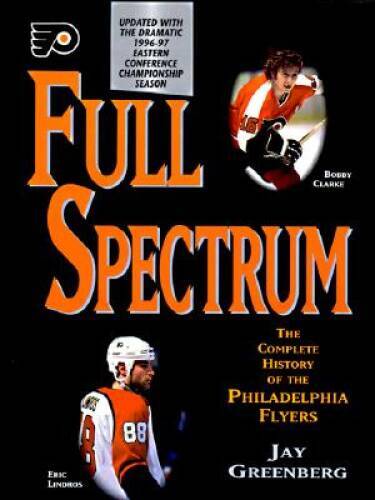 Full Spectrum: The Complete History of the Philadelphia Flyers (Spec ...