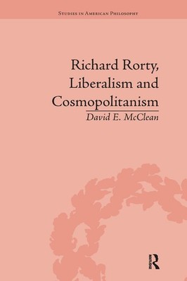 Richard Rorty, Liberalism and Cosmopolitanism by David E. McClean ...