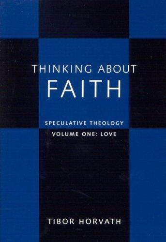 Thinking about Faith : Speculative Theology by Tibor Horvath (2006 ...
