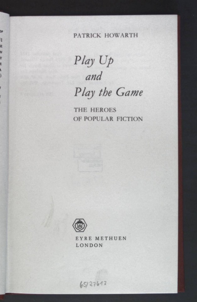 Play Up and Play the Game: Heroes of Popular Fiction. Howarth, Patrick ...