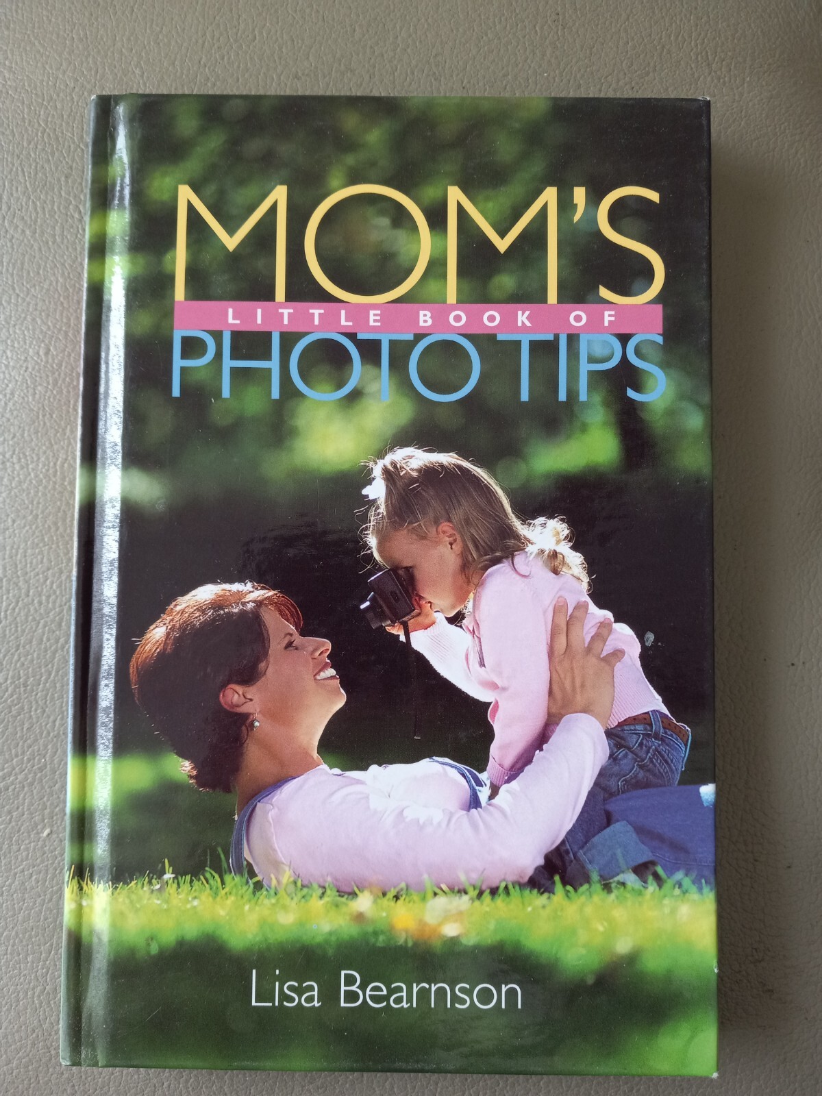 Mom's Little Book of Photo Tips - 1929180128, Lisa Bearnson, hardcover ...