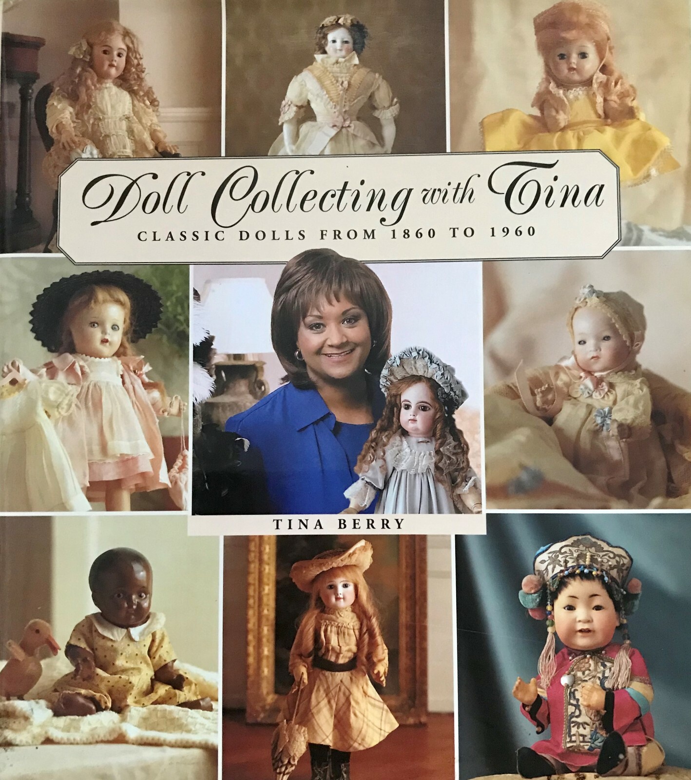 Doll Collecting with Tina: Classic Dolls from 1860 to 1960 Tina Berry ...