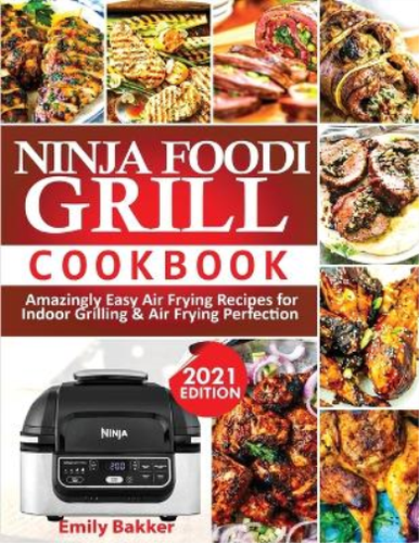 Emily Bakker Ninja Foodi Grill Cookbook (Poche) 9781952504877 | eBay