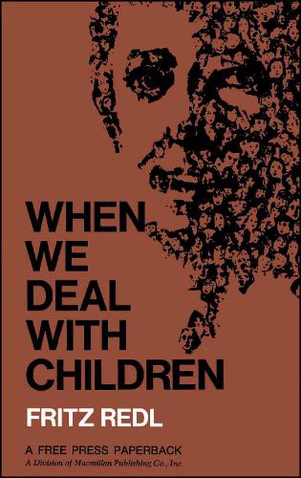 When We Deal with Children Selected Writings by Fritz Redl (English ...