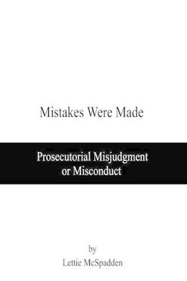 Mistakes Were Made: Prosecutorial Misjudgment or Misconduct by Lettie ...