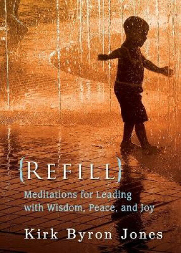 Refill: Meditations for Leading with Wisdom, Peace, and Joy by Jones ...