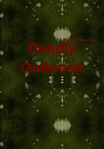 Deadly Outbreak by Robert Weekes (2014, Trade Paperback) for sale ...