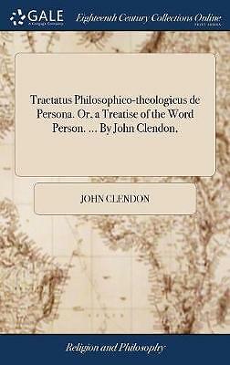 Tractatus Philosophico-Theologicus de Persona. Or, a Treatise of the ...