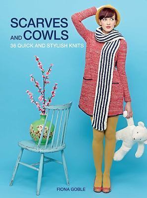 Scarves and Cowls: 36 quick and stylish knits by Fiona Goble ...