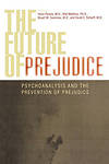 The Future of Prejudice: Psychoanalysis and the Prevention of Prejudice ...