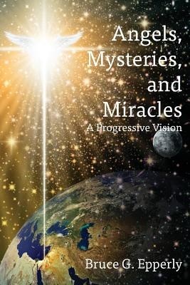 Angels, Mysteries, and Miracles A Progr Bruce G Epperly Paperback ...