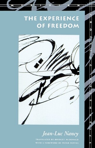 Jean-Luc Nancy The Experience of Freedom (Poche) Meridian: Crossing ...