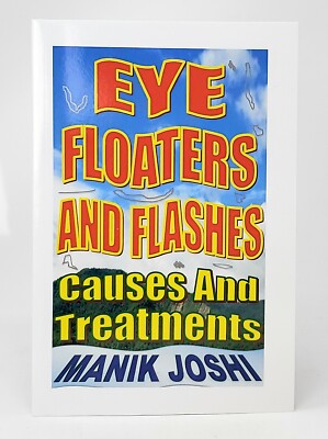 Manik Joshi / Eye Floaters and Flashes Causes and Treatments 2015 | eBay