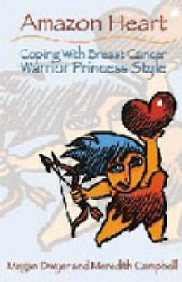 Amazon Heart: Coping with Breast Cancer Warrior Princess Style by Megan ...