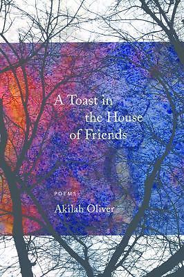 Toast in the House of Friends by Akilah Oliver (2009, Trade Paperback ...