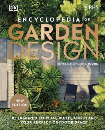 RHS Encyclopedia of Garden Design: Be Inspired to Plan, Build, and ...