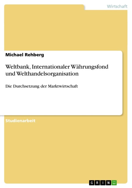 Weltbank, Internationaler Währungsfond und Welthandelsorganisation von ...