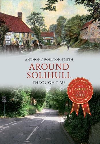 Anthony Poulton-Smith Around Solihull Through Time (Tascabile) Through ...