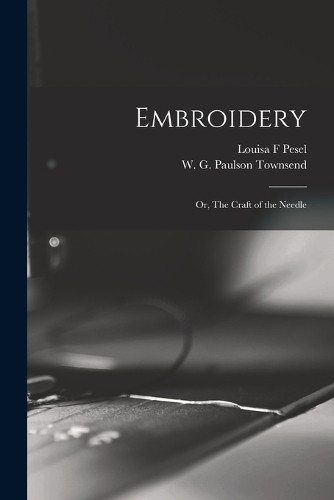 Pesel Louisa F Embroidery; or, The Craft of the Needle (Paperback ...