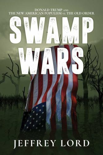 Swamp Wars: Donald Trump and the New American Populism vs. The Old ...