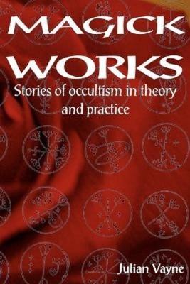 Magick Works: Stories of Occultism in Theory and Practice by Peter J ...