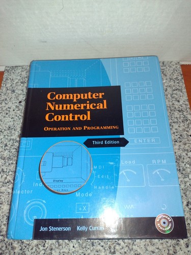 Computer Numerical Control : Operation and Programming by Jon Stenerson and Kelly Curran (2005 ...
