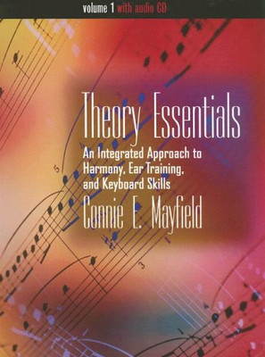 Theory Essentials: An Integrated Approach to Harmony, Ear Training, and ...