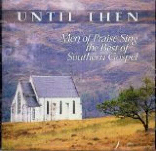 Until Then: Men of Praise Sing the Best of Southern Gospel - VERY GOOD ...