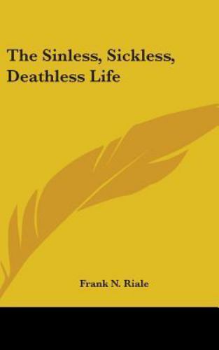 Sinless, Sickless, Deathless Life by Frank N. Riale (2007, Hardcover ...