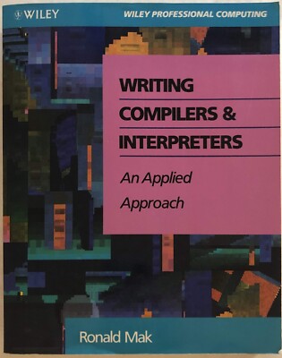 Writing Compilers and Interpreters : An Applied Approach by Ronald L ...