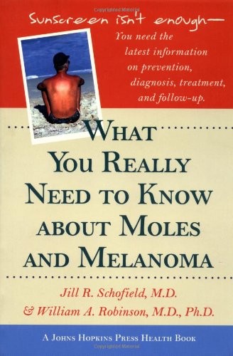 WHAT YOU REALLY NEED TO KNOW ABOUT MOLES AND MELANOMA (A By Schofield ...