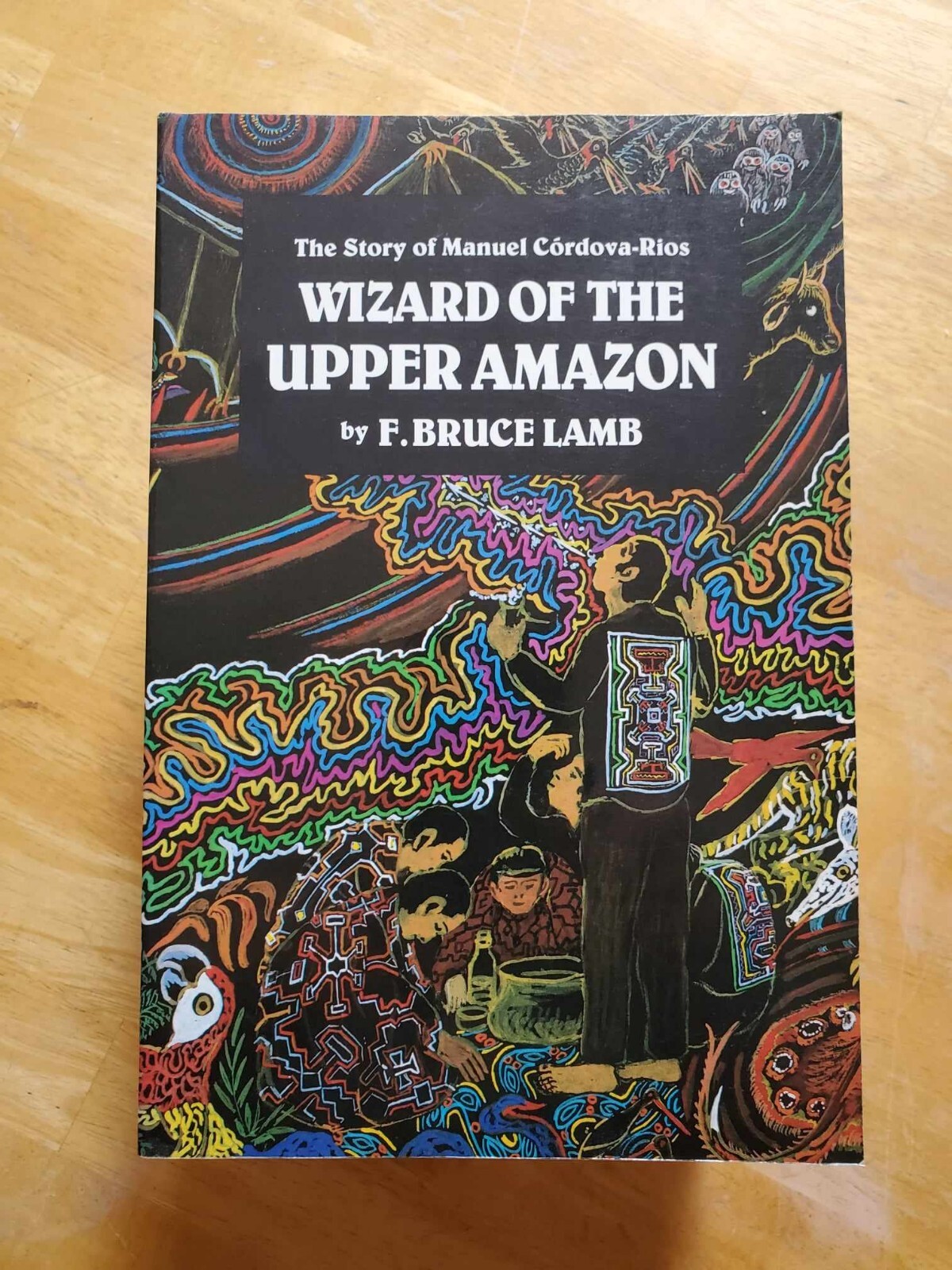 Wizard of the Upper Amazon : Story of Manuel C¢rdova-Rios by Bruce Lamb ...