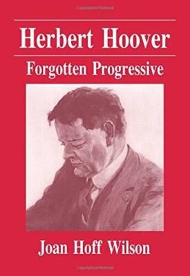 Herbert Hoover: Forgotten Progressive - Paperback By Joan Hoff Wilson - GOOD 9780881337051| eBay