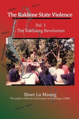 The Rakhine State Violence: Vol. 1: The Rakhaing Revolution: Volume 1 ...