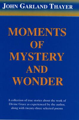 Moments of Mystery and Wonder by John Garland Thayer (2010, Hardcover ...