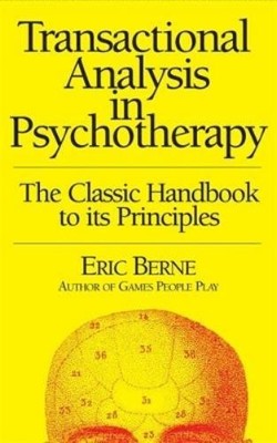 Eric Berne Transactional Analysis in Psychotherapy (Paperback ...