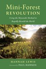 Mini-Forest Revolution: Using the Miyawaki Method to Rapidly Rewild th ...