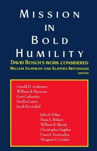 Mission in Bold Humility : David Bosch's Work Considered by Klippies ...