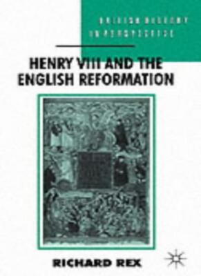 Henry VIII and the English Reformation (British History in Persp ...