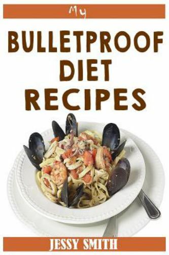 My Bulletproof Diet Recipes: Recipes to Help You Stick to the ...