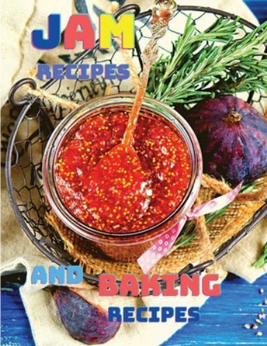 Easy Baking Recipes and Homemade Jam Recipes - A Cookbook: Baking Cakes ...