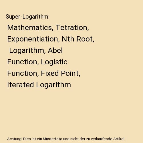 Super-Logarithm: Mathematics, Tetration, Exponentiation, Nth Root ...